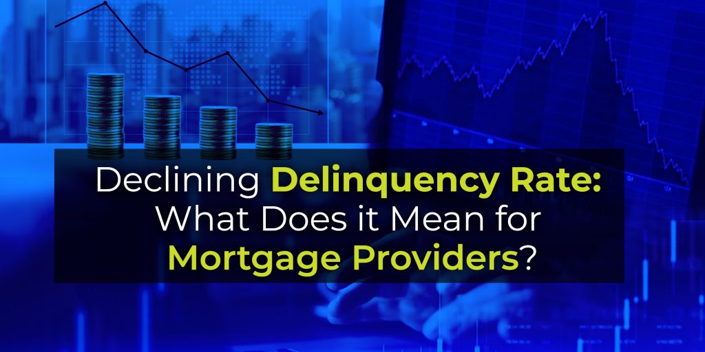 Declining Delinquency Rate: What Does it Mean for Mortgage Providers?